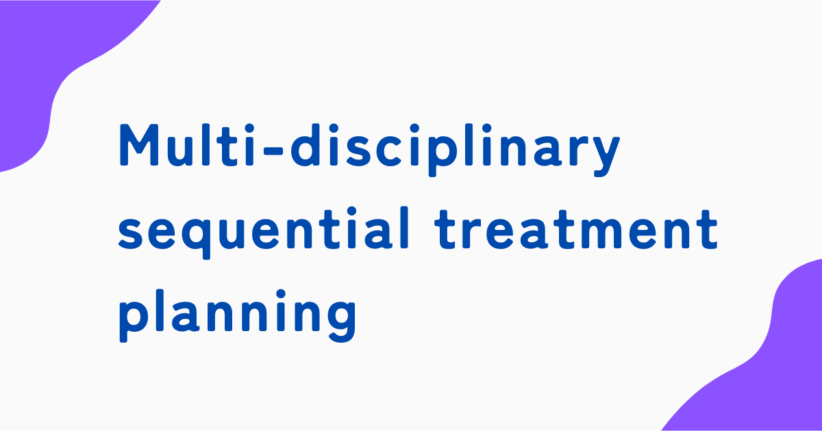Multi-disciplinary sequential treatment planning - Kitayama Clinical ...